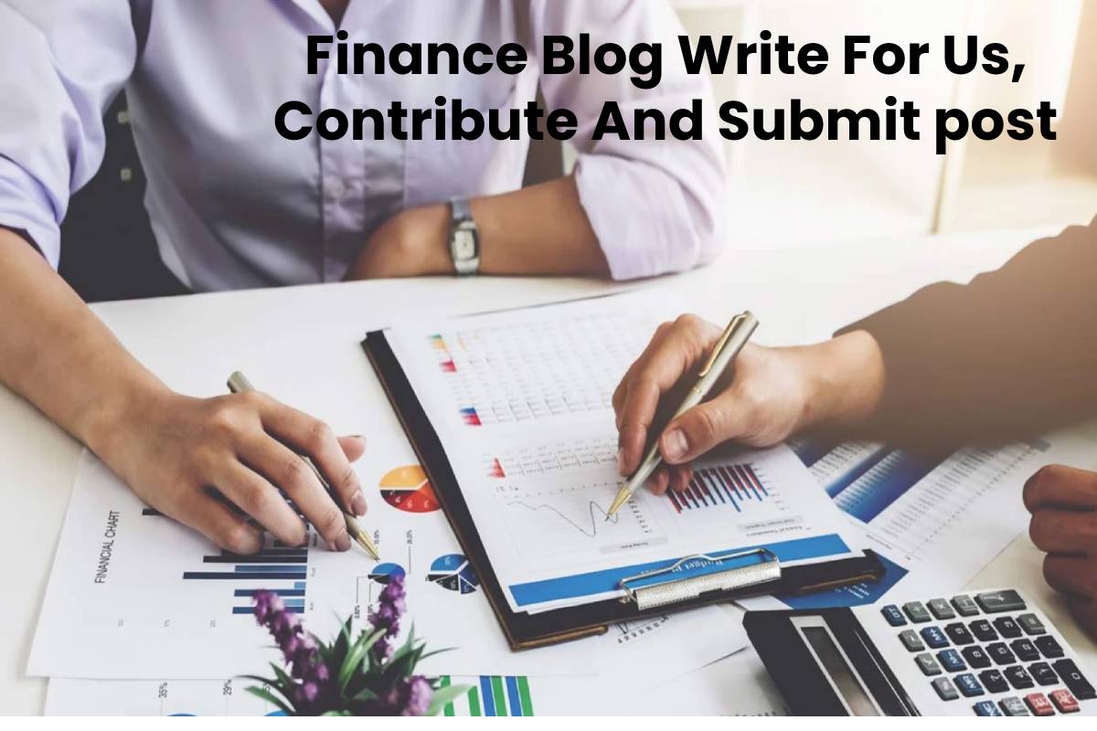 Finance Blog Write For Us, Contribute And Submit Post