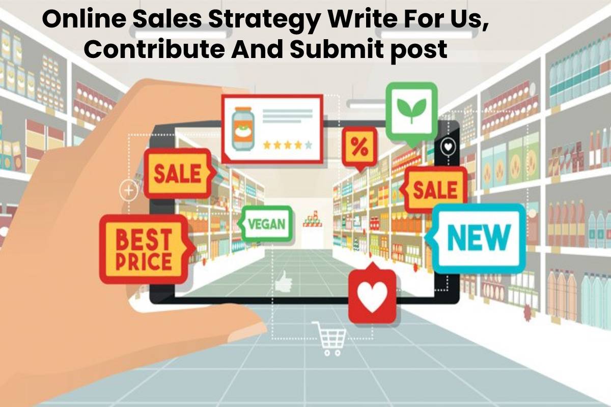 Online Sales Strategy Write For Us, Contribute And Submit post