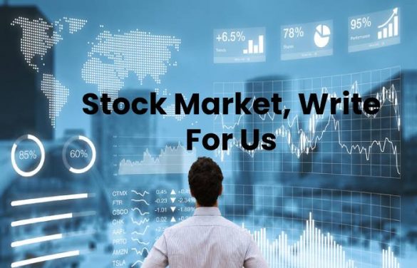 Stock Market Write For Us, Contribute And Submit post