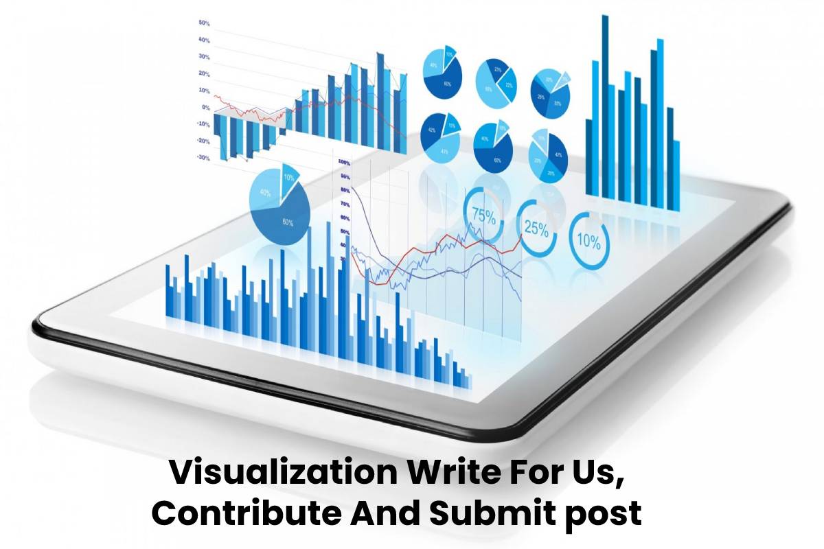 Visualization Write For Us, Contribute And Submit post